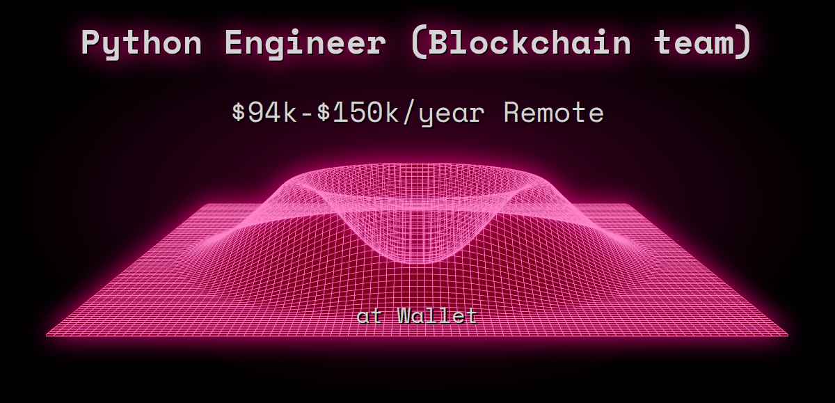 Web3 Python Engineer (Blockchain team) $94k - $150k Remote at Wallet