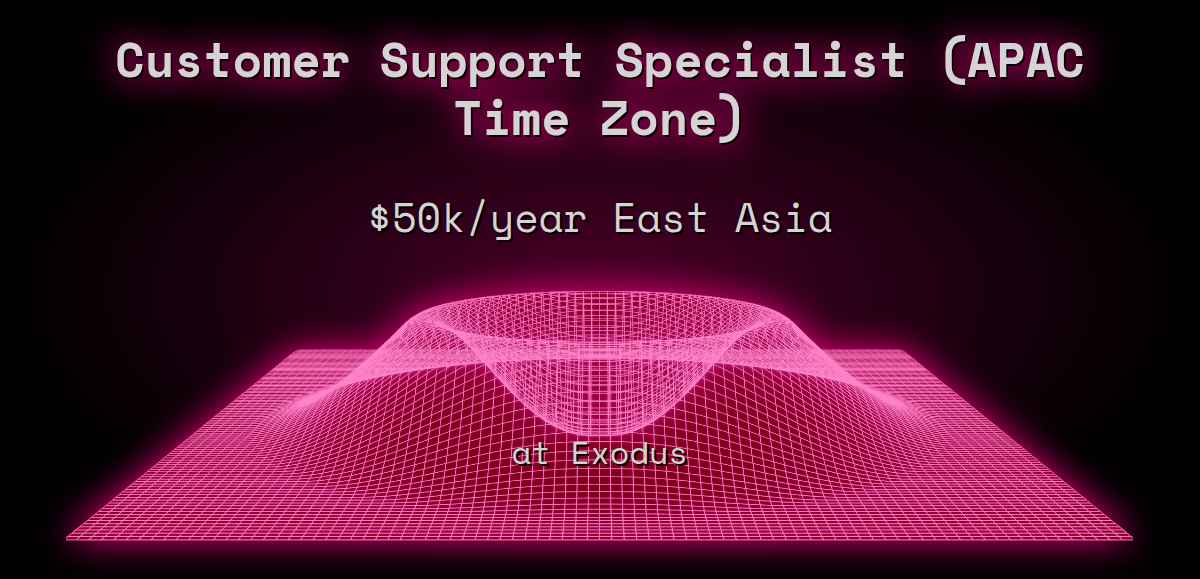 Web3 Customer Support Specialist (APAC Time Zone) $50k East Asia at Exodus