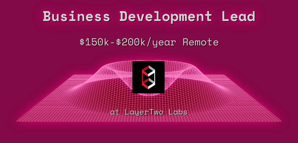 Web3 Business Development Lead $150k - $200k Remote at LayerTwo Labs