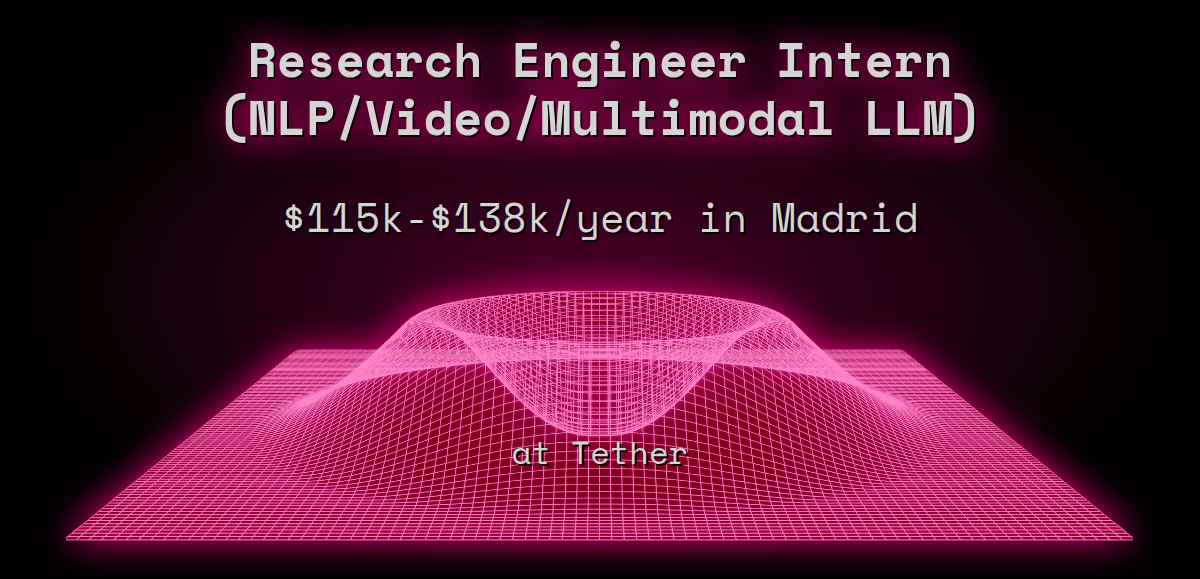 Web3 Research Engineer Intern (NLP/Video/Multimodal LLM) $115k - $138k in Madrid at Tether