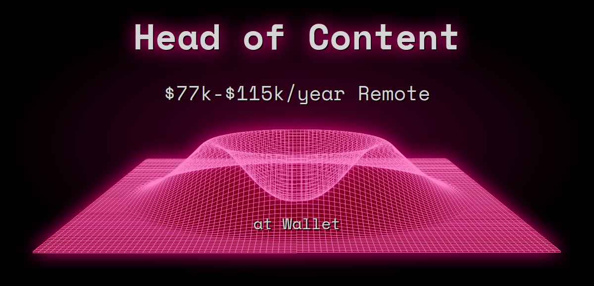 Web3 Head of Content $77k - $115k Remote at Wallet