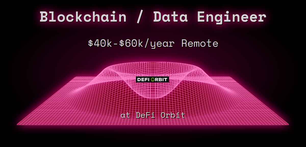 Web3 Blockchain / Data Engineer $40k - $60k Remote at DeFi Orbit