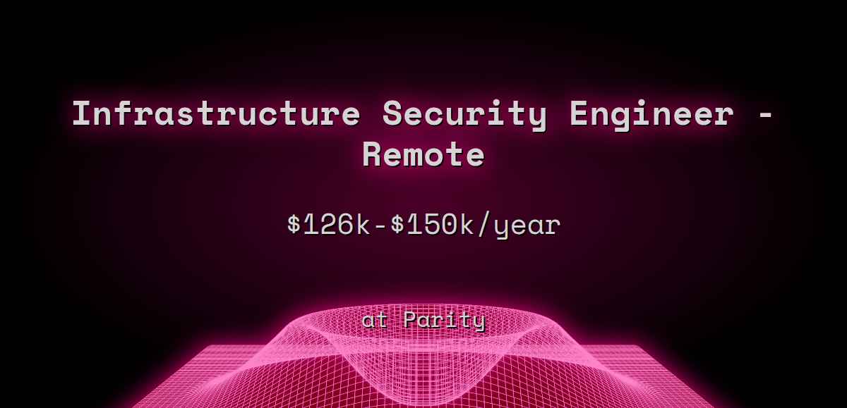 Web3 Infrastructure Security Engineer - Remote $126k - $150k at Parity