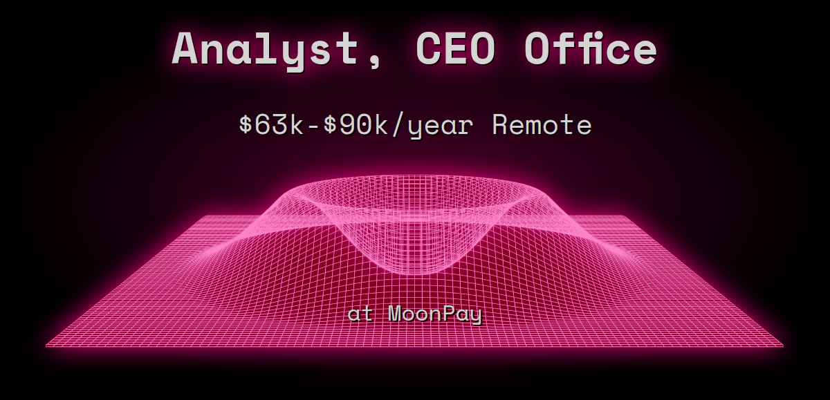 Web3 Analyst, CEO Office $63k - $90k Remote at MoonPay