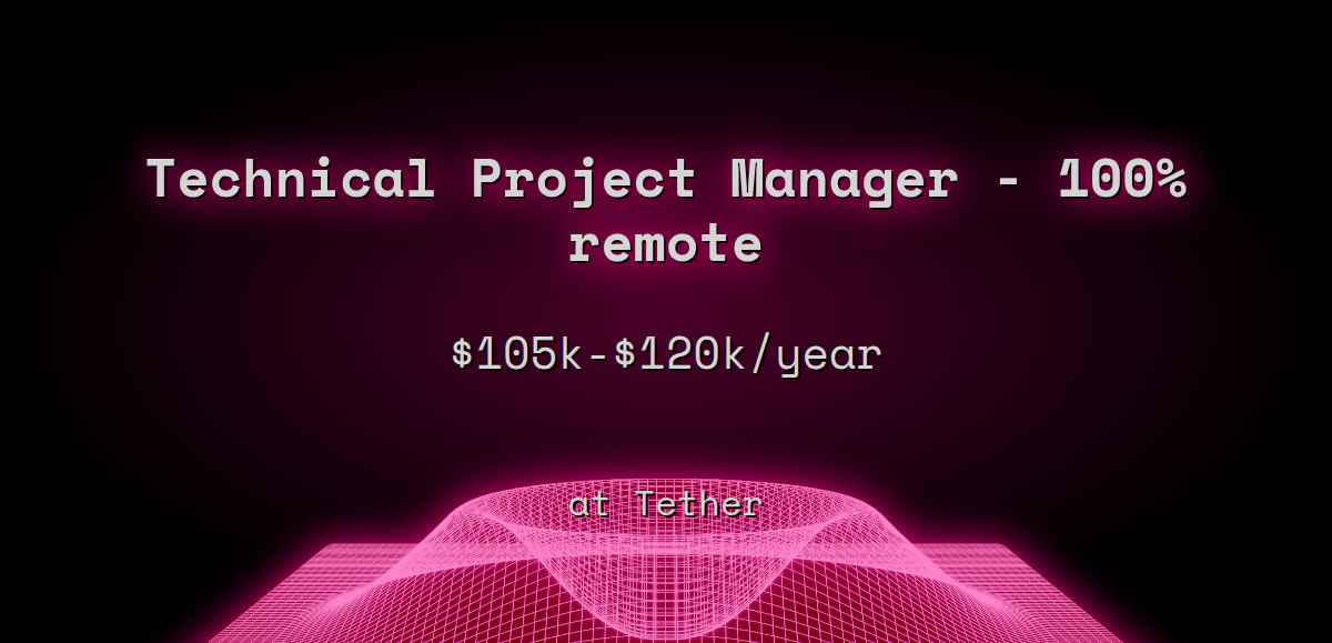 Web3 Technical Project Manager - 100% remote $105k - $120k at Tether