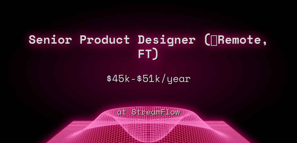 Web3 Senior Product Designer (🌎Remote, FT) $45k - $51k at StreamFlow