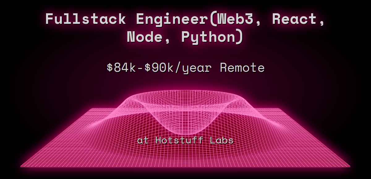 Fullstack Engineer(Web3, React, Node, Python) $84k - $90k Remote at Hotstuff Labs