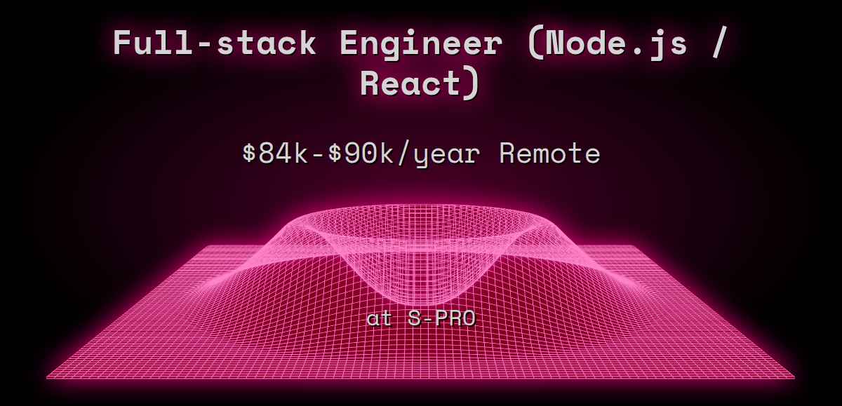 Web3 Full-stack Engineer (Node.js / React) $84k - $90k Remote at S-PRO