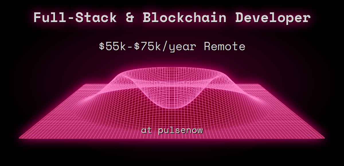 Web3 Full-Stack & Blockchain Developer $55k - $75k Remote at pulsenow