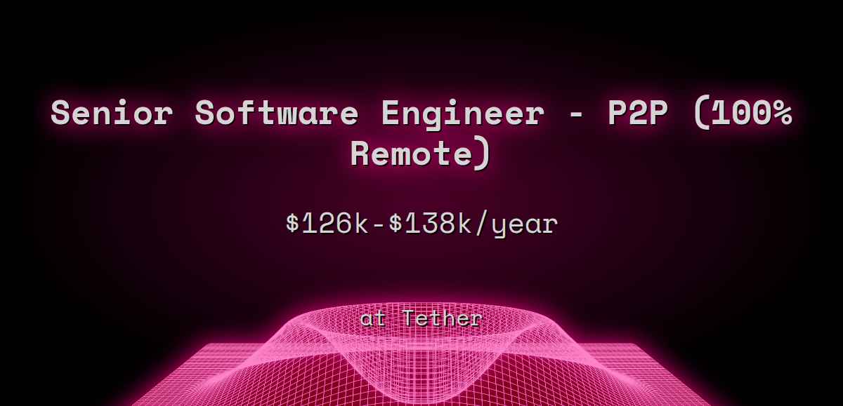 Web3 Senior Software Engineer - P2P (100% Remote) $126k - $138k at Tether