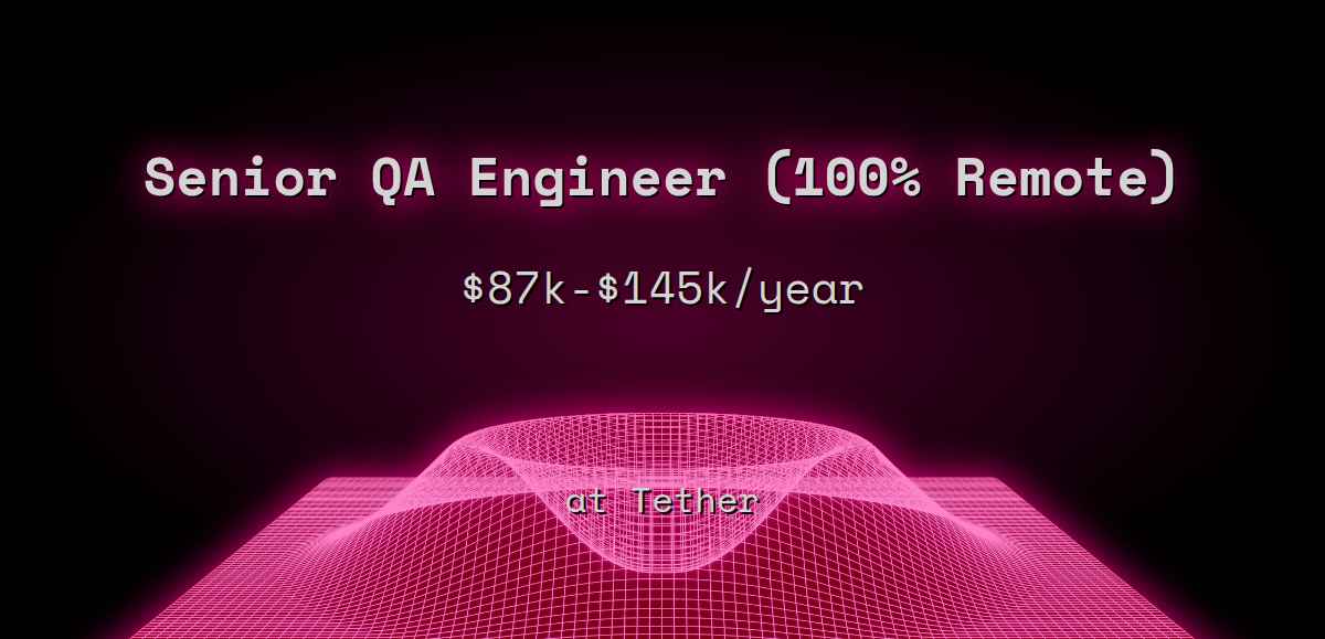 Web3 Senior QA Engineer (100% Remote) $87k - $145k at Tether
