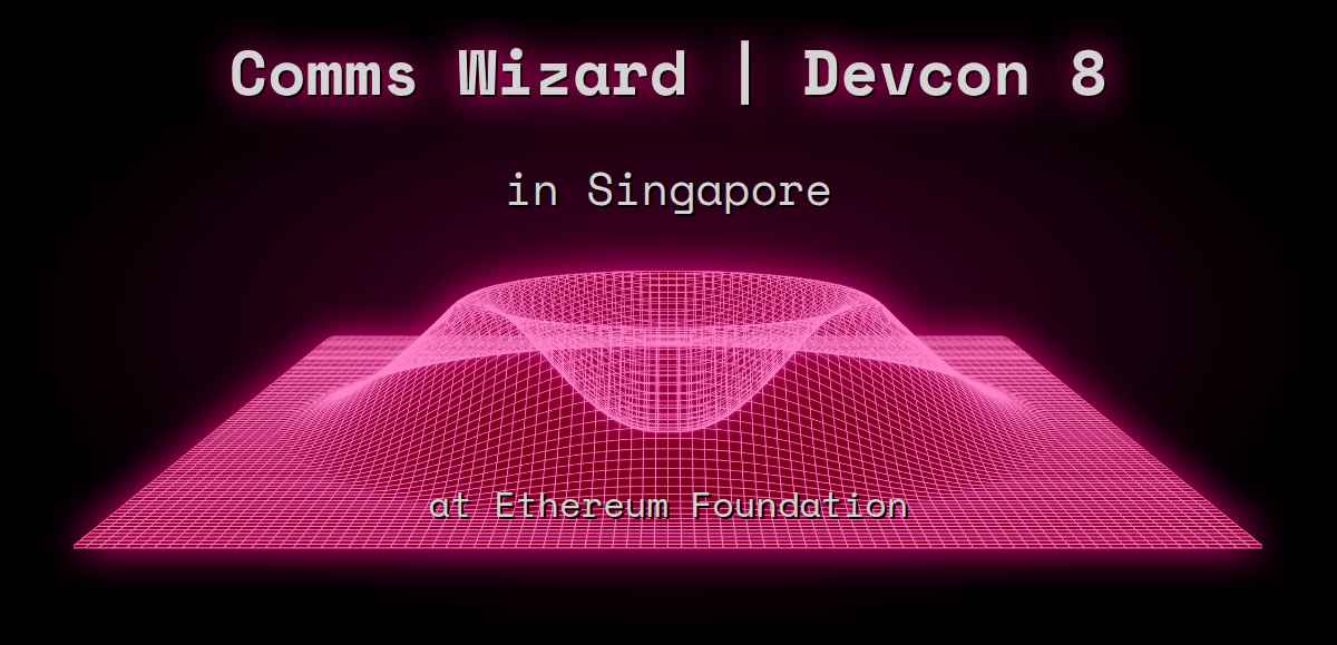 Web3 Comms Wizard | Devcon 8 in Singapore at Ethereum Foundation