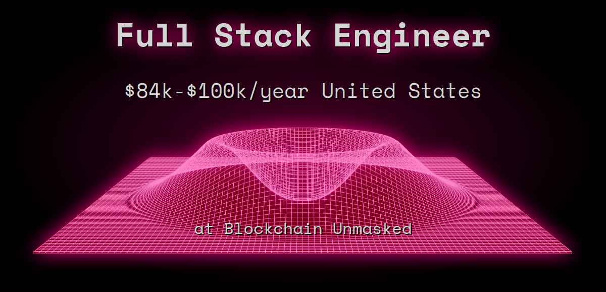 Web3 Full Stack Engineer $84k - $100k United States at Blockchain Unmasked