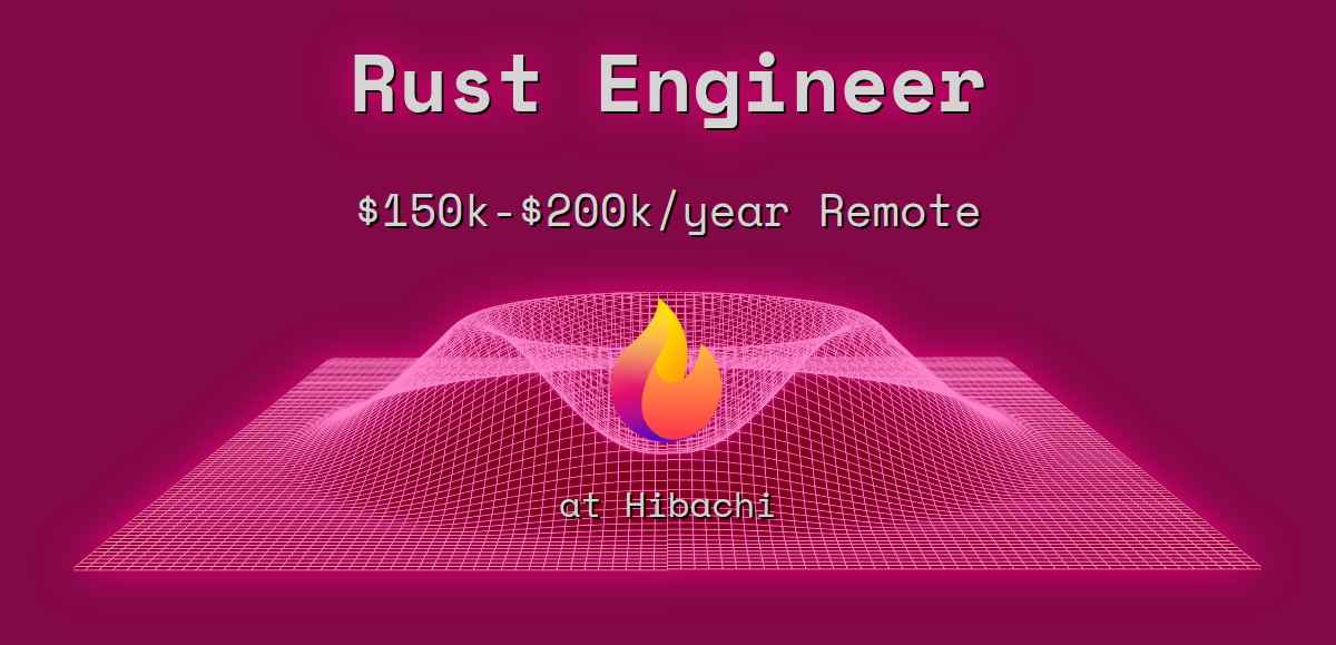 Web3 Rust Engineer $150k - $200k Remote at Hibachi