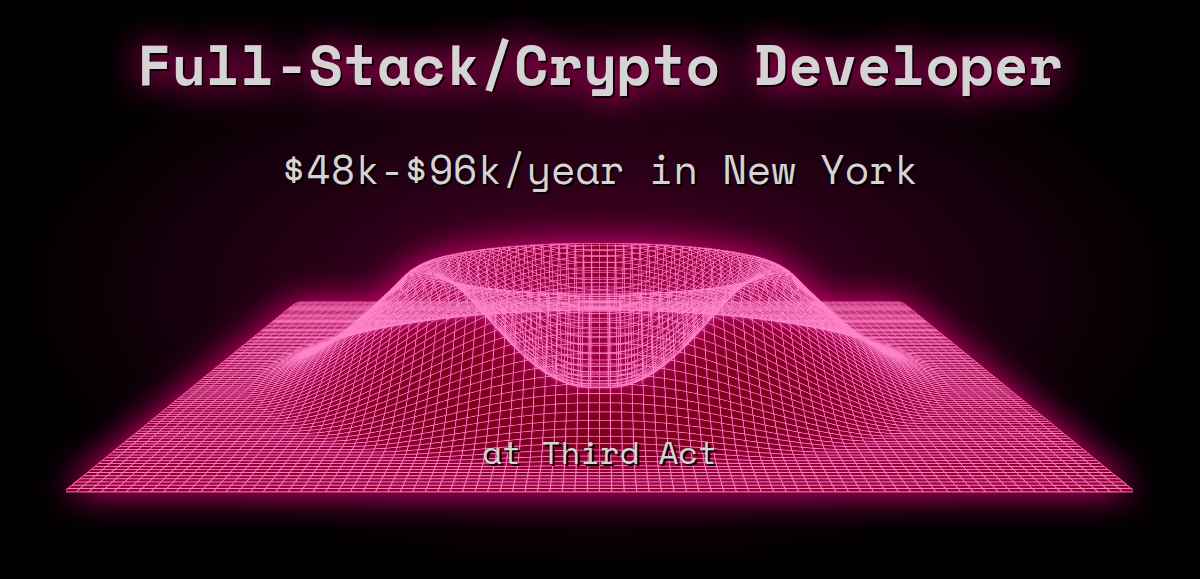 Web3 Full-Stack/Crypto Developer $48k - $96k in New York at Third Act