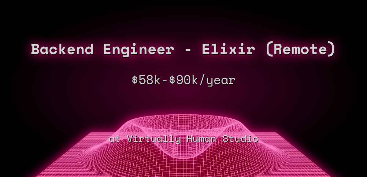 Web3 Backend Engineer - Elixir (Remote) $58k - $90k at Virtually Human Studio