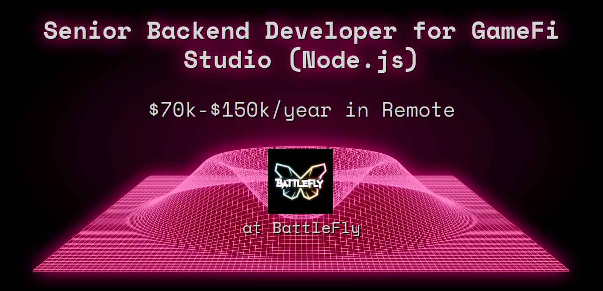 Web3 Senior Backend Developer for GameFi Studio (Node.js) $70k - $150k in Remote at BattleFly
