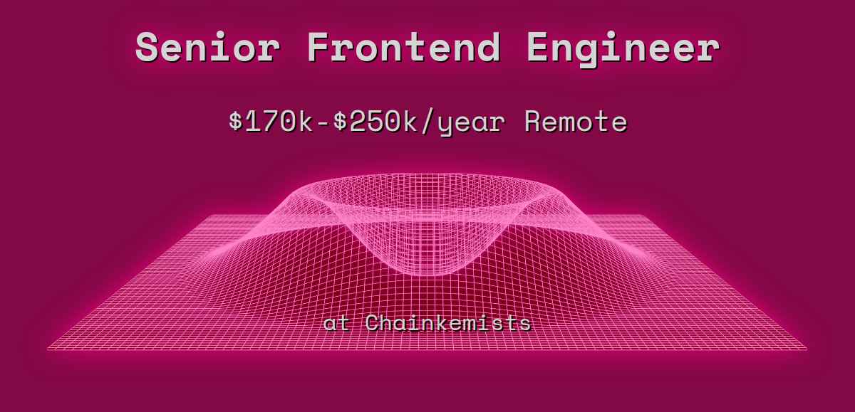 Web3 Senior Frontend Engineer $170k - $250k Remote at Chainkemists