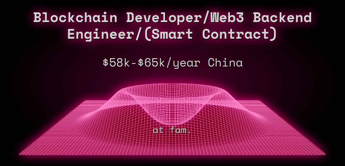 Blockchain Developer/Web3 Backend Engineer/(Smart Contract) $58k - $65k China at fam.