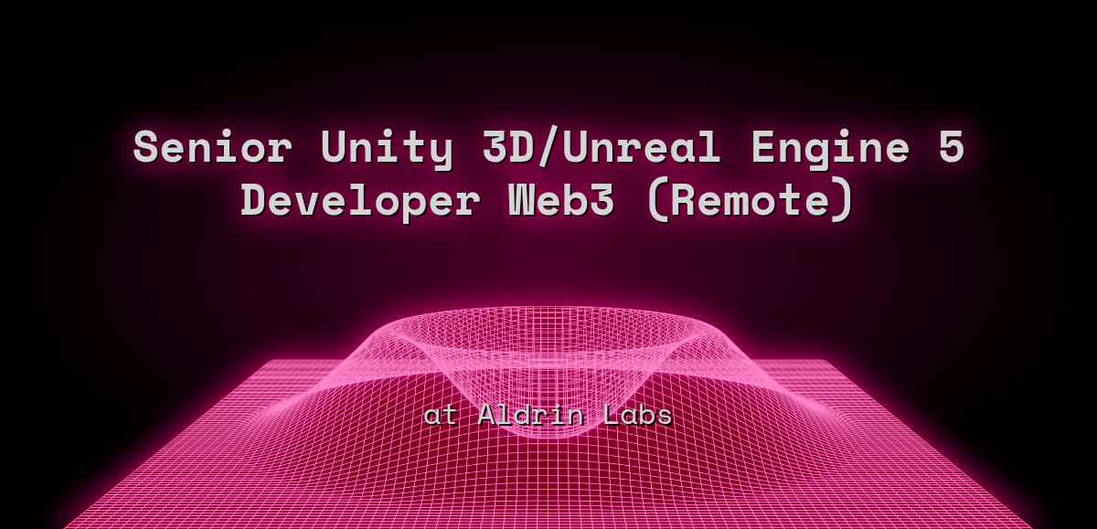 Senior Unity 3D/Unreal Engine 5 Developer Web3 (Remote) at Aldrin Labs