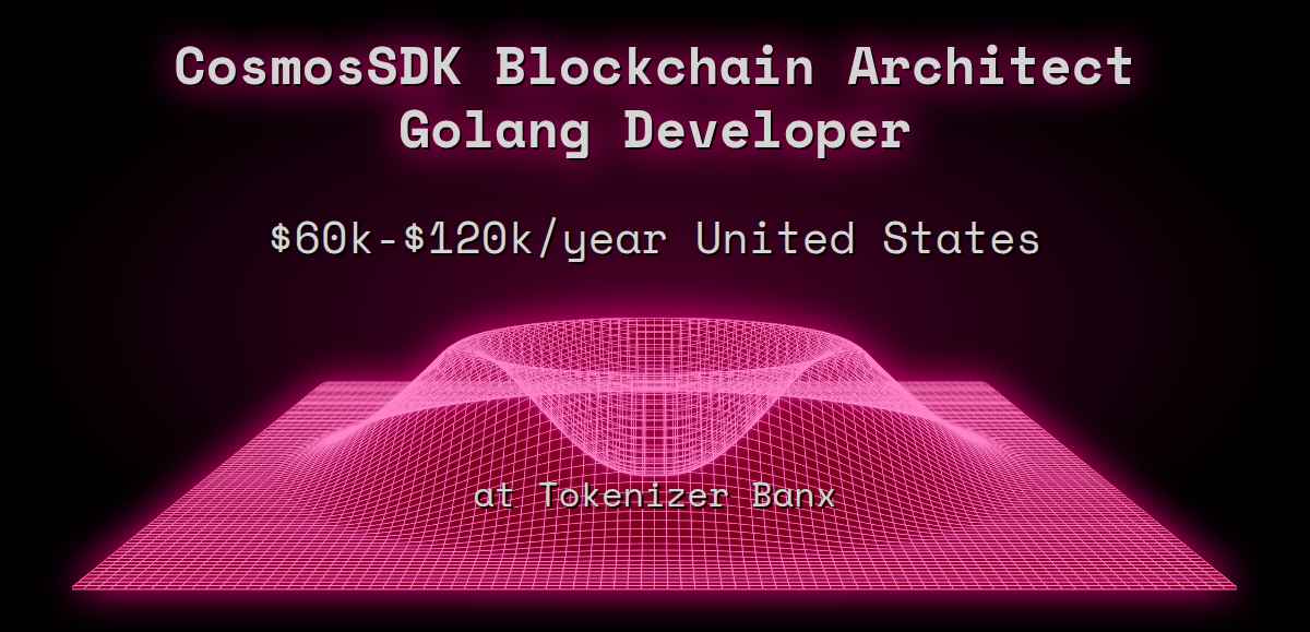 Web3 Cosmossdk Blockchain Architect Golang Developer 60k 120k United States At Tokenizer Banx 5736