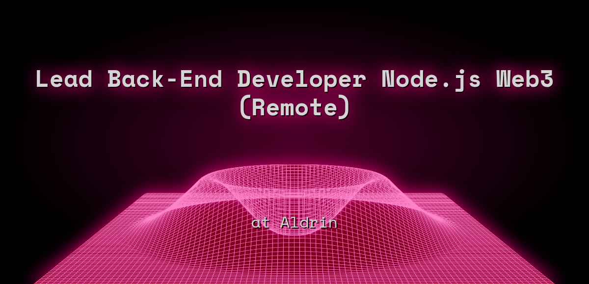 Lead Back-End Developer Node.js Web3 (Remote) at Aldrin