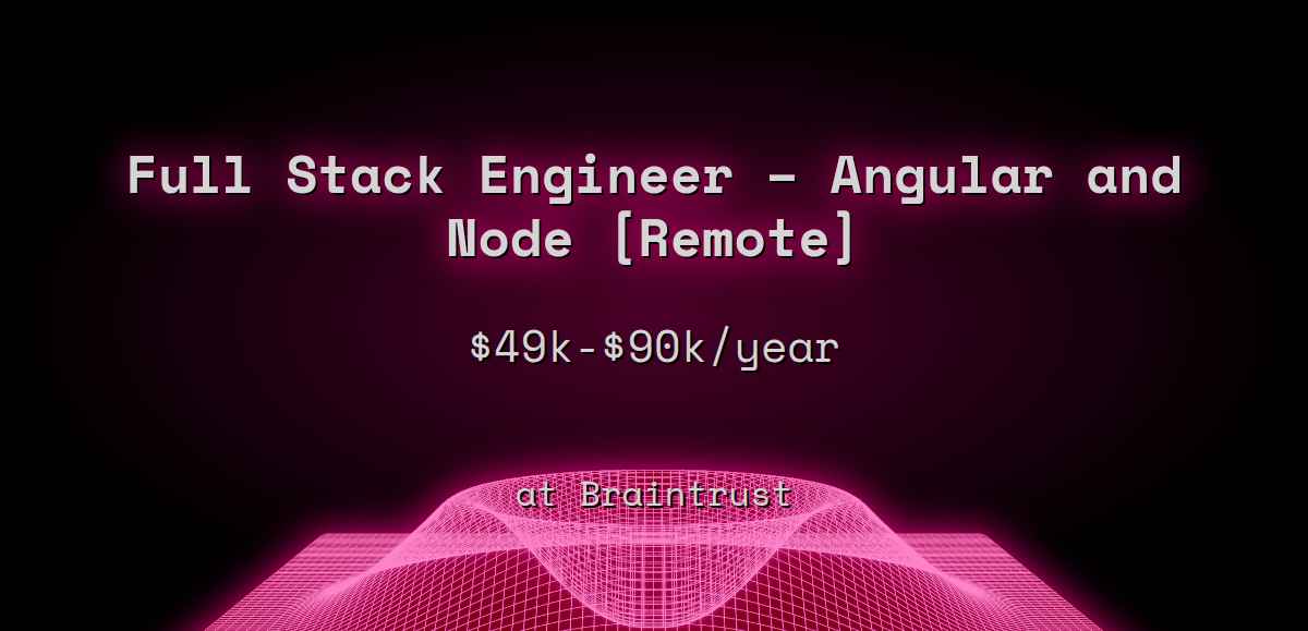 Web3 Full Stack Engineer – Angular and Node [Remote] $49k - $90k at Braintrust