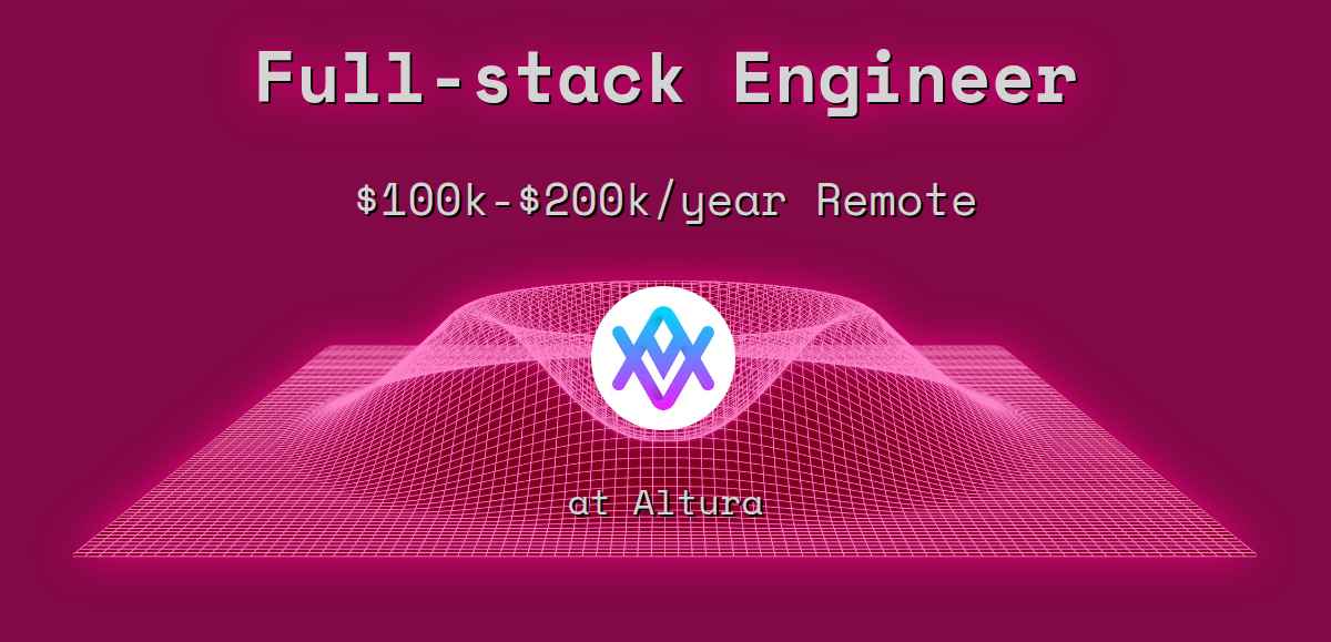 Web3 Full-stack Engineer $100k - $200k Remote at Altura