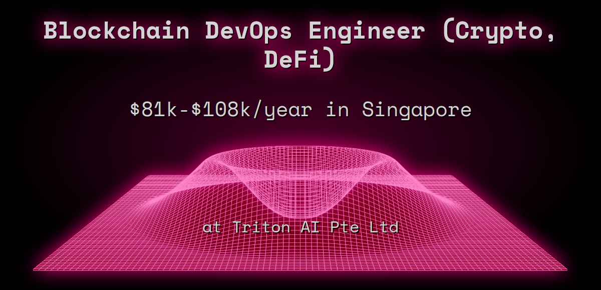 Web3 Blockchain DevOps Engineer (Crypto, DeFi) $81k - $108k in Singapore at Triton AI Pte Ltd