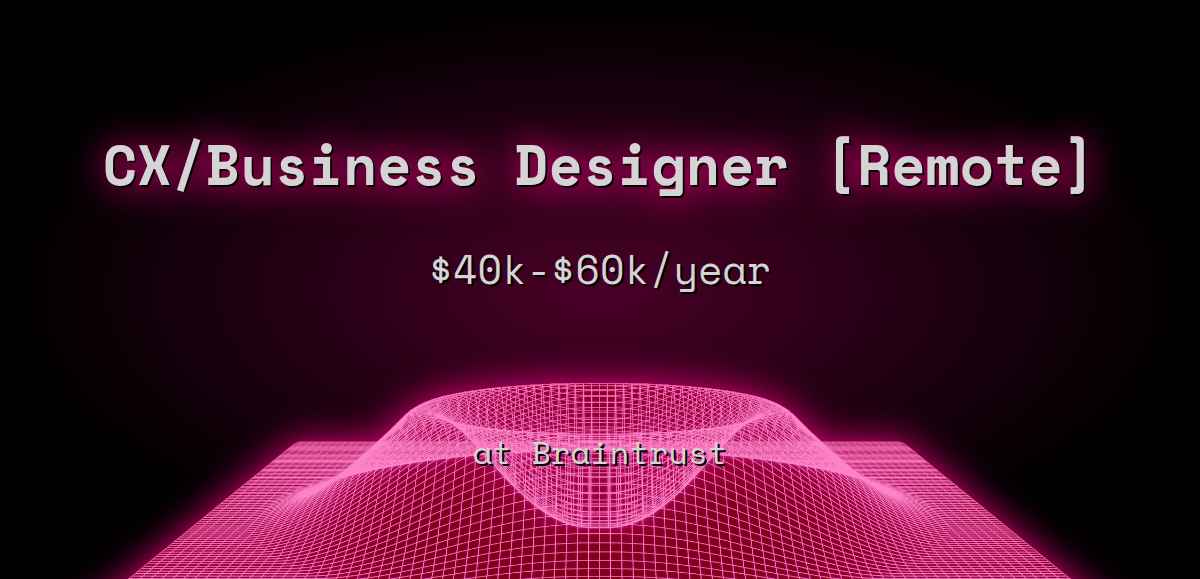 Web3 CX/Business Designer [Remote] $40k - $60k at Braintrust