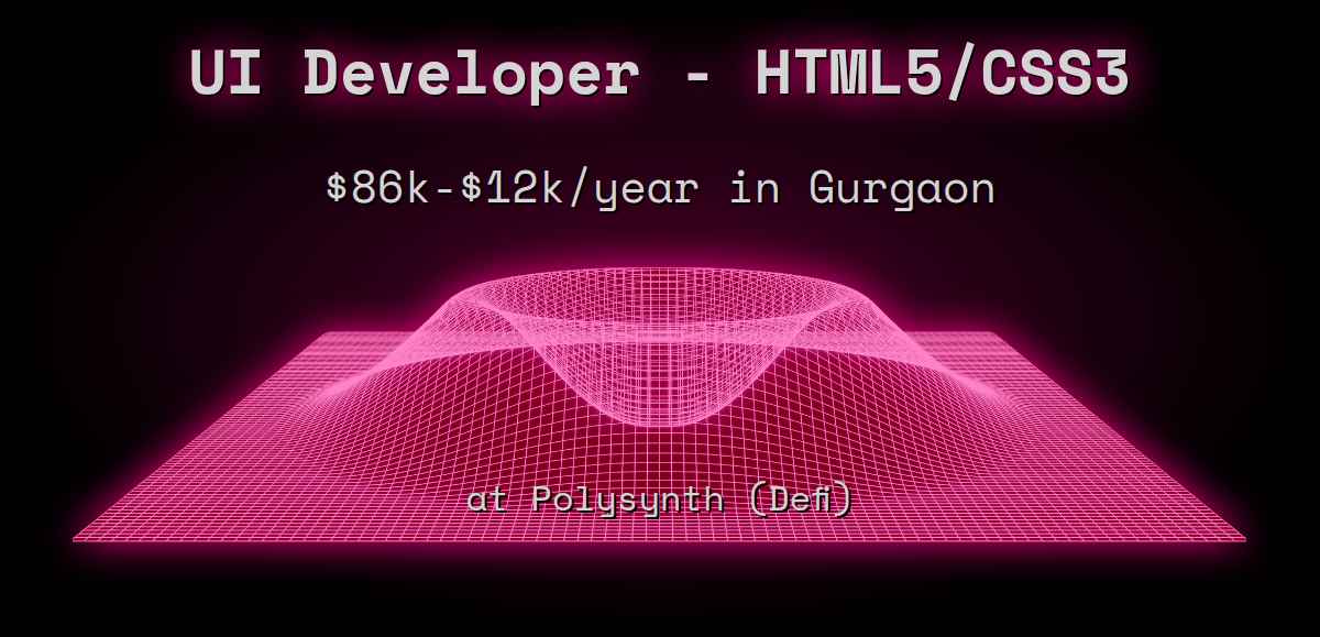 Web3 UI Developer - HTML5/CSS3 $86k - $12k in Gurgaon at Polysynth (Defi)