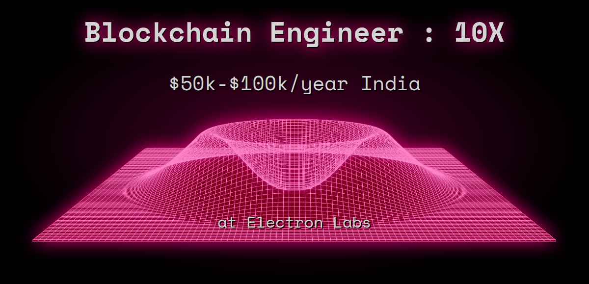 Web3 Blockchain Engineer : 10X $50k - $100k India at Electron Labs