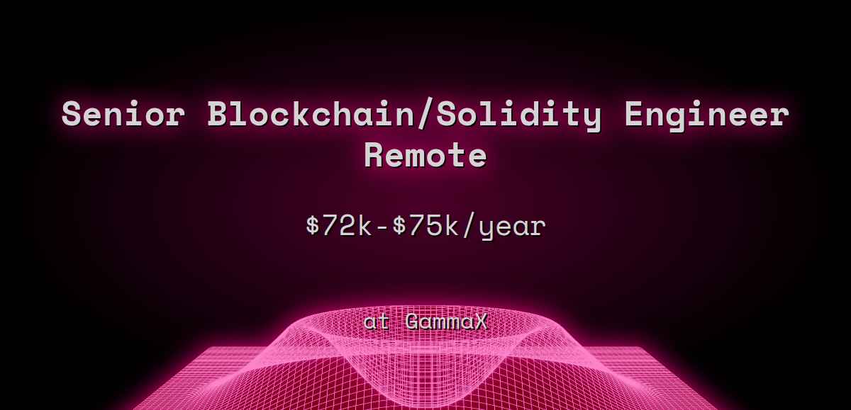 Web3 Senior Blockchain/Solidity Engineer Remote $72k - $75k at GammaX