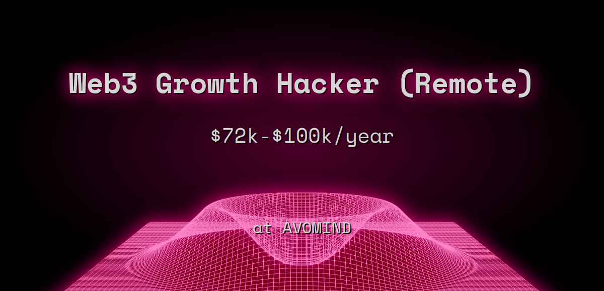 Web3 Growth Hacker (Remote) $72k - $100k at AVOMIND