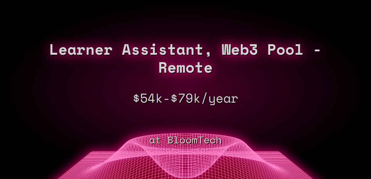 Learner Assistant, Web3 Pool - Remote $54k - $79k at BloomTech