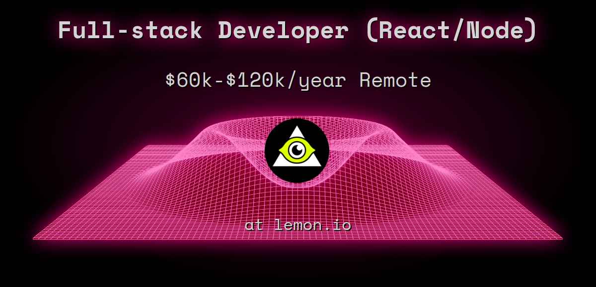 Web3 Full-stack Developer (React/Node) $60k - $120k Remote at lemon.io