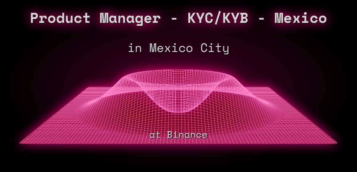 Web3 Product Manager - KYC/KYB - Mexico in Mexico City at Binance