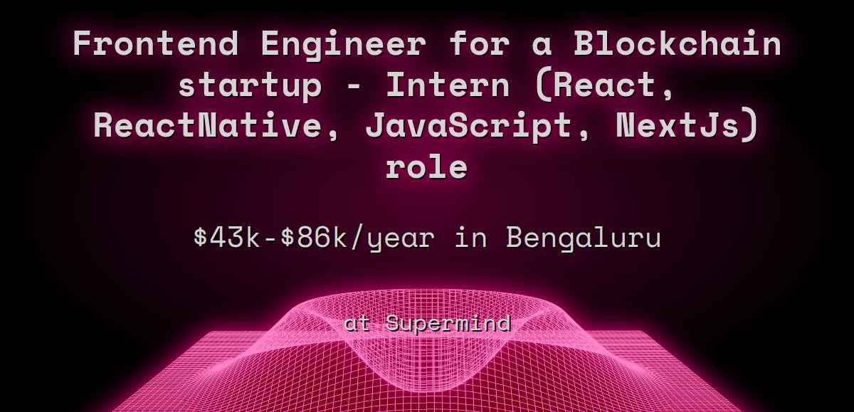 Web3 Frontend Engineer For A Blockchain Startup Intern React Reactnative Javascript Nextjs