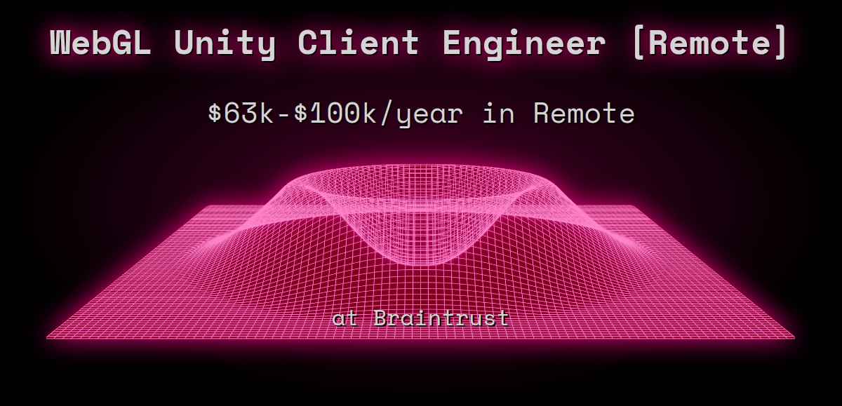 WebGL Unity Client Engineer [Remote] $63k - $100k in Remote at Braintrust