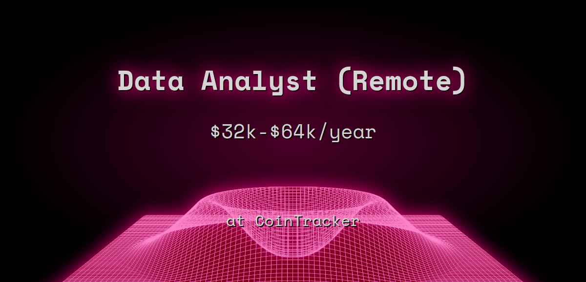 Web3 Data Analyst (Remote) $32k - $64k at CoinTracker