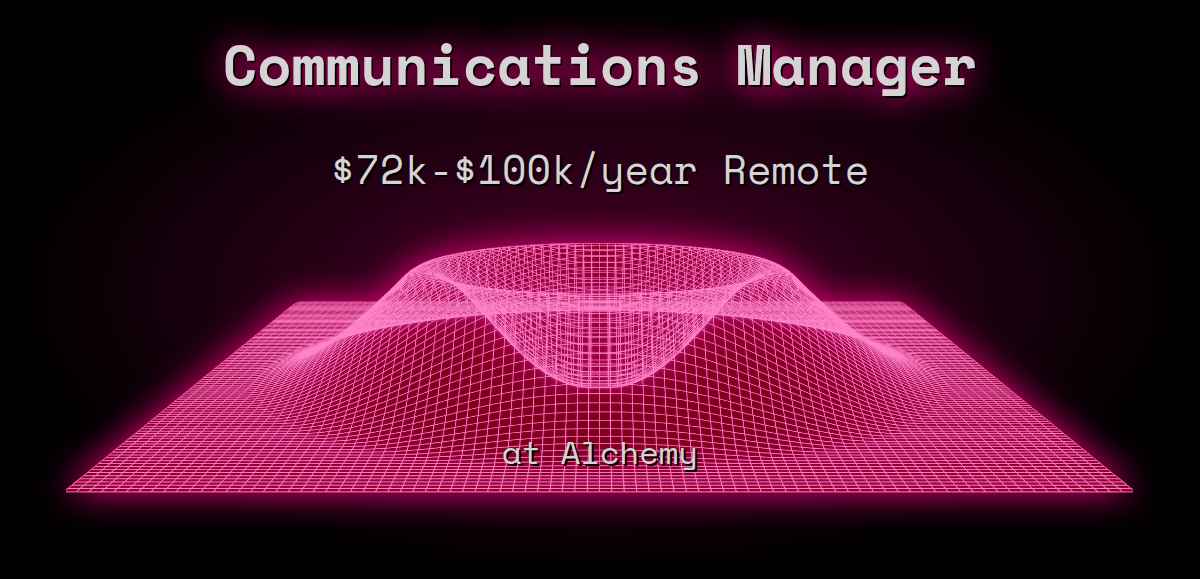 Web3 Communications Manager $72k - $100k Remote at Alchemy