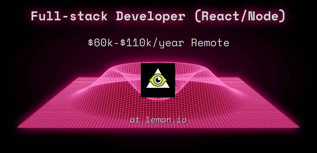 Web3 Full-stack Developer (React/Node) $60k - $110k Remote at lemon.io