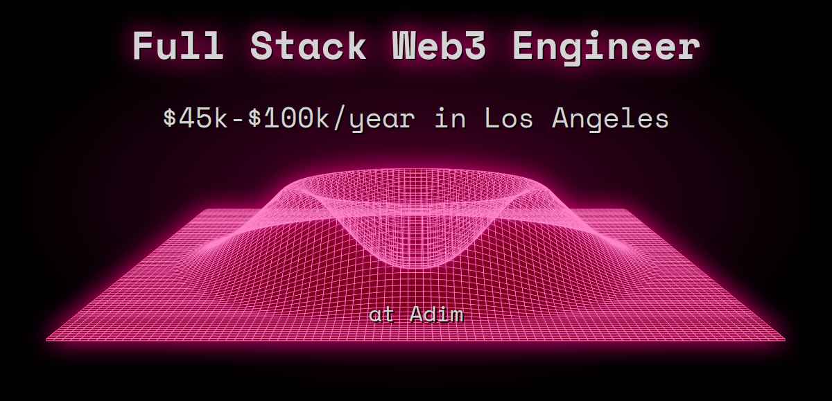 Full Stack Web3 Engineer $45k - $100k in Los Angeles at Adim