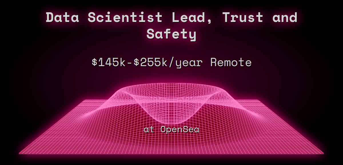 Web3 Data Scientist Lead, Trust and Safety $145k - $255k Remote at OpenSea