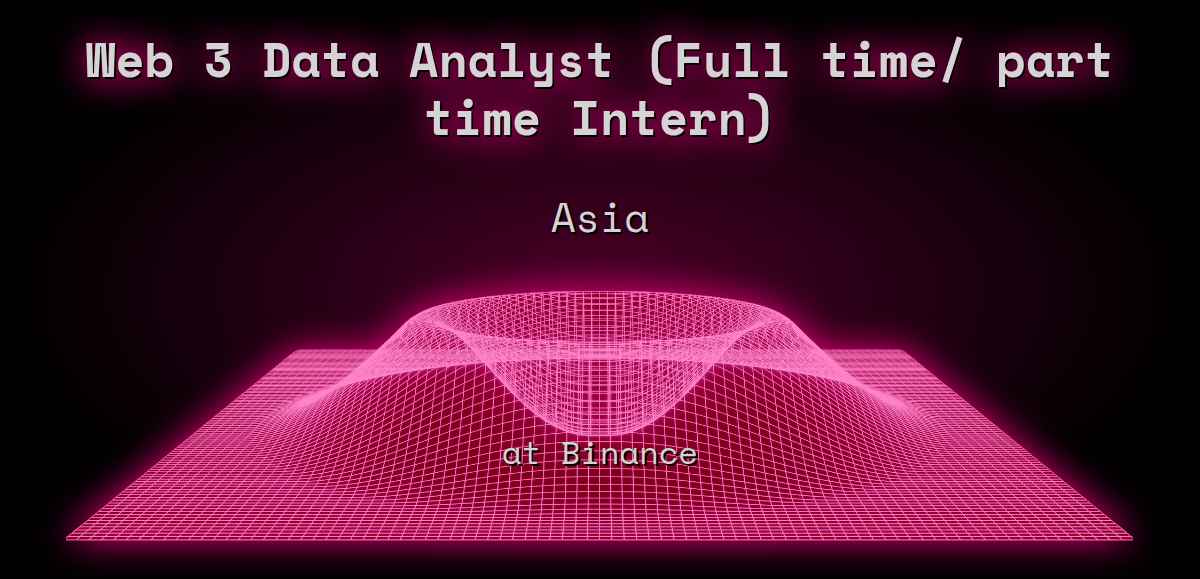 Web 3 Data Analyst (Full time/ part time Intern) Asia at Binance