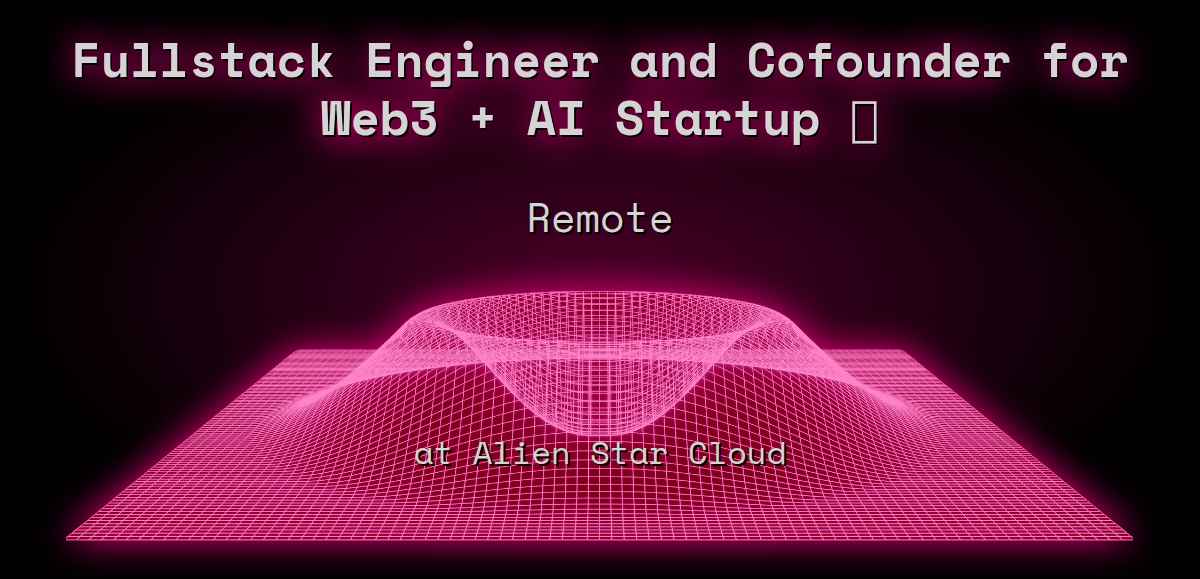 Fullstack Engineer and Cofounder for Web3 + AI Startup Remote at Alien ...