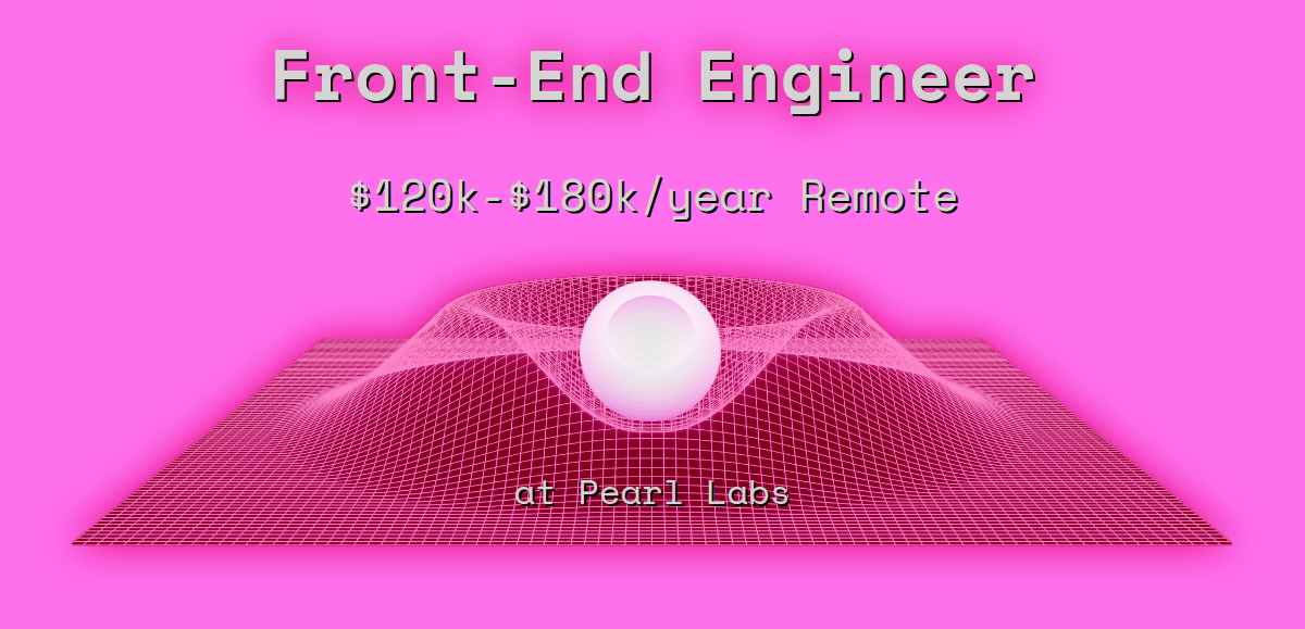 Web3 Front-End Engineer $120k - $180k Remote at Pearl Labs