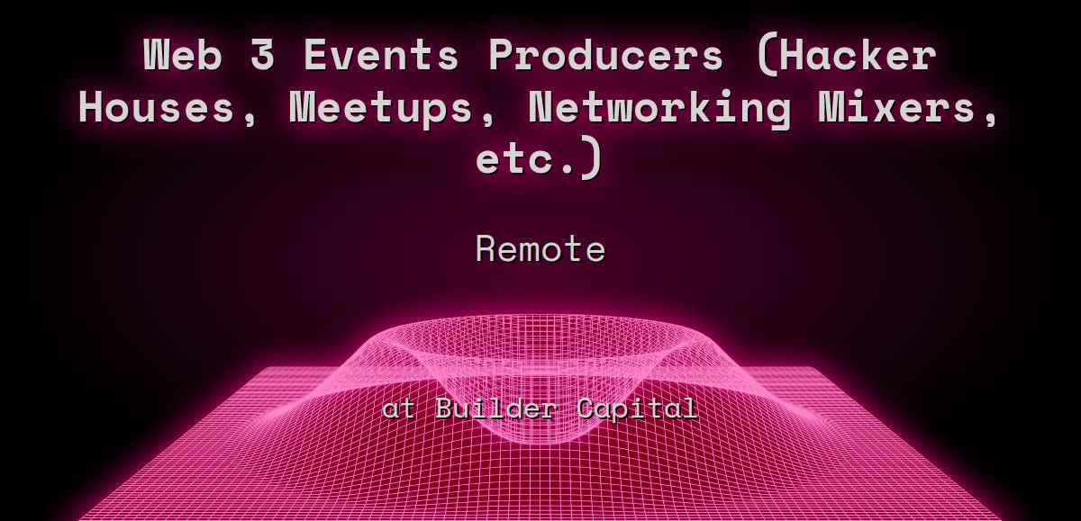 Web 3 Events Producers (Hacker Houses, Meetups, Networking Mixers, etc.) Remote at Builder Capital