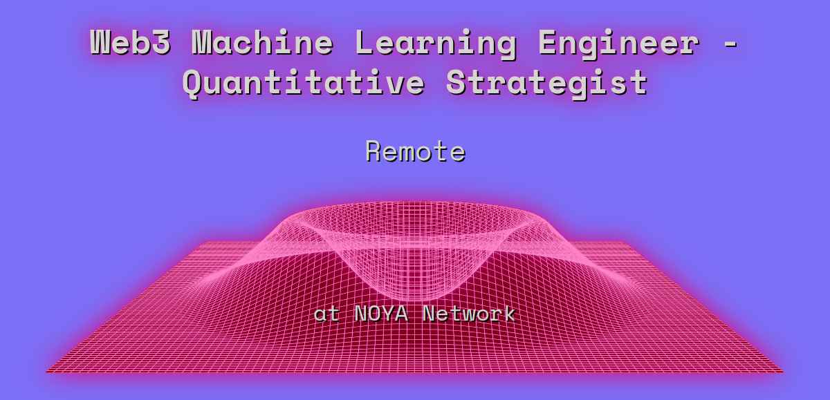 Web3 Machine Learning Engineer - Quantitative Strategist Remote at NOYA ...
