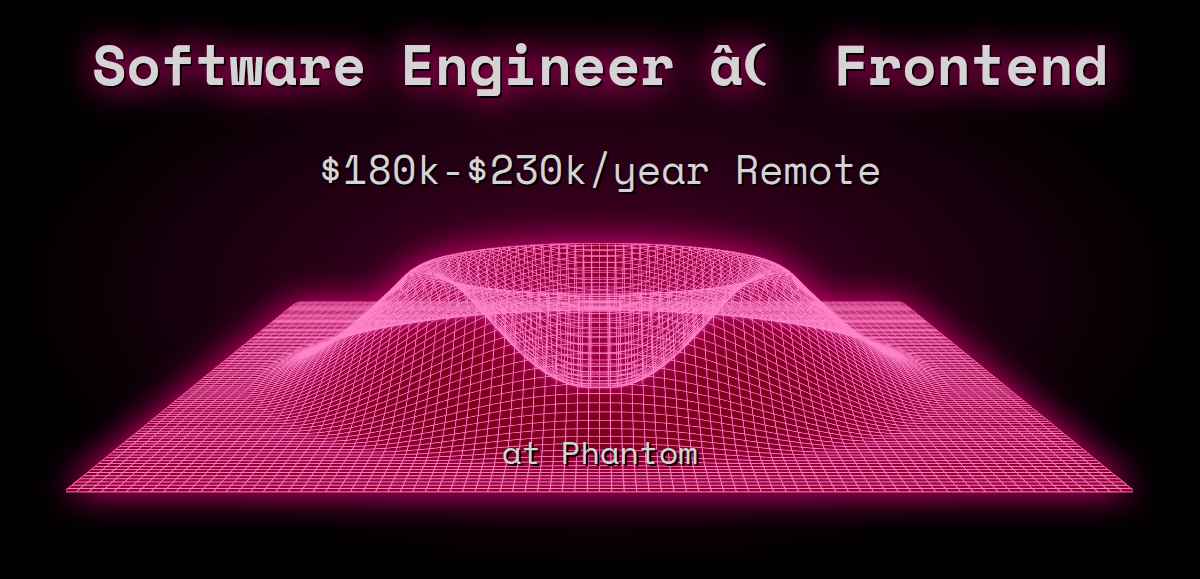 Web3 Software Engineer â Frontend $180k - $230k Remote at Phantom